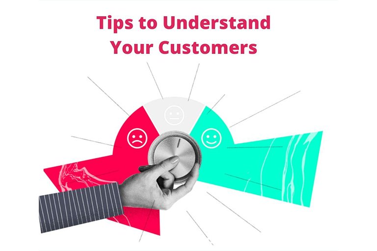 Valuable Tips To Understand Your Customers More Closely